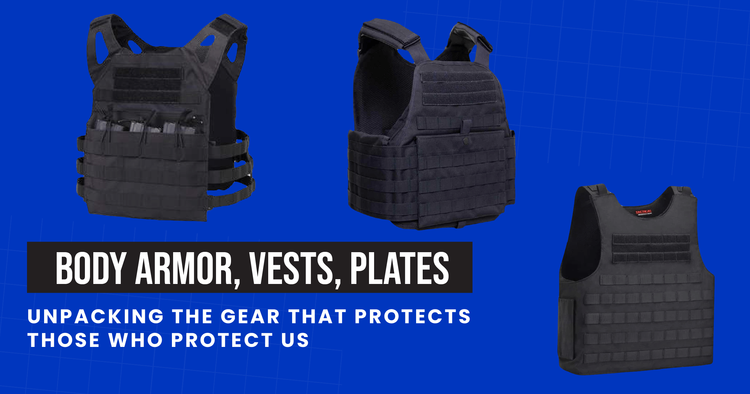 Body Armor, Vests, Plates: Gear That Protects Those Who Protect Us